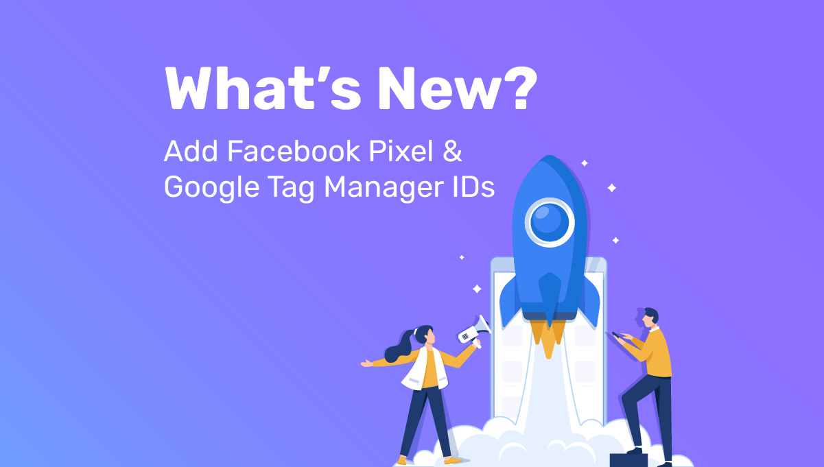 New Feature: Add Facebook Pixel & Google Tag Manager IDs